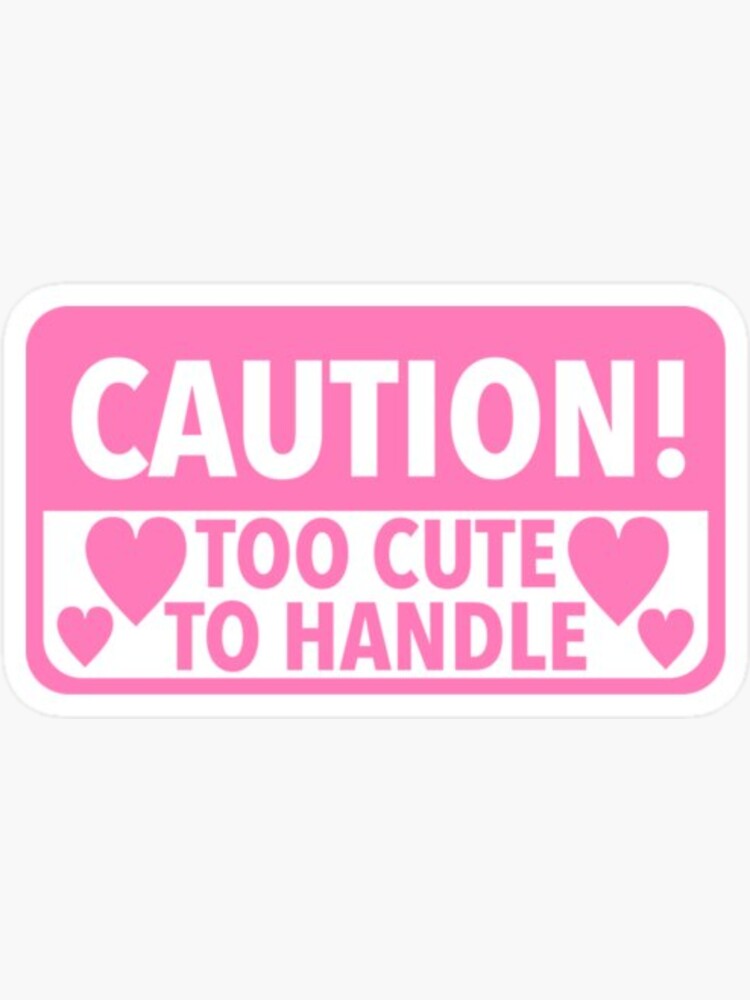 "Caution! Too cute to handle" Sticker for Sale by bronte2004 | Redbubble