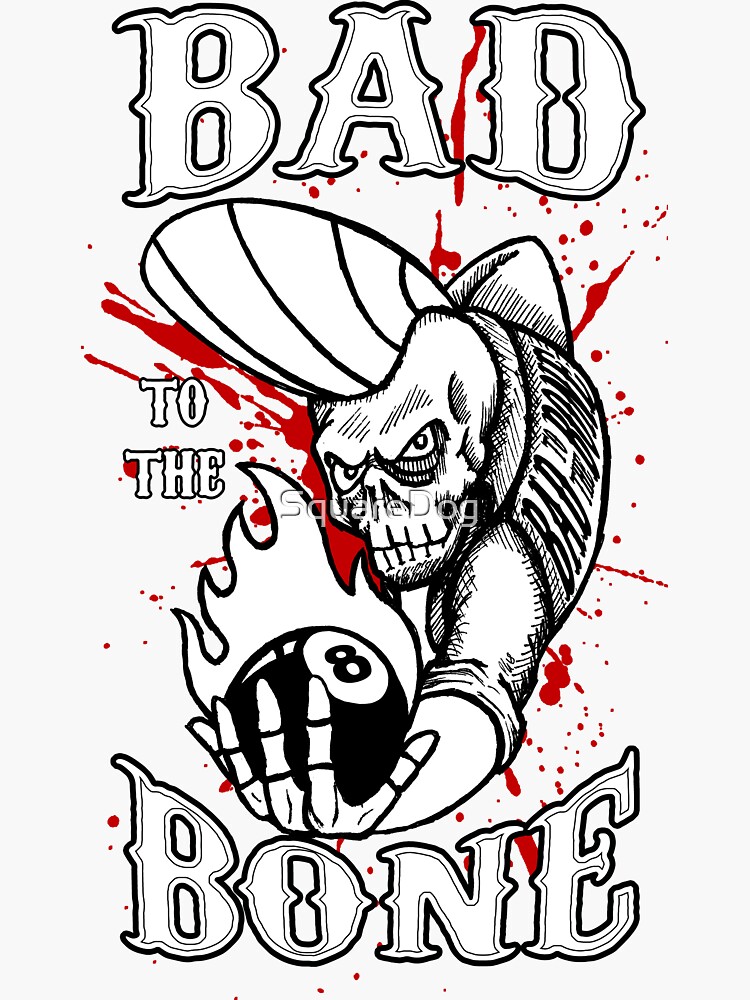 "Bad to the Bone - Black and White" Sticker for Sale by SquareDog ...