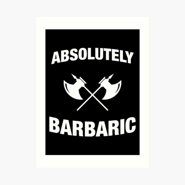 "Absolutely Barbaric - Funny Barbarian Meme" Art Print by pixeptional ...
