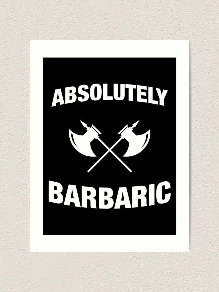 "Absolutely Barbaric - Funny Barbarian Meme" Art Print by pixeptional ...