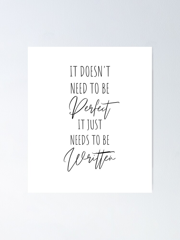 "It just needs to be written" Poster for Sale by addict2reading | Redbubble