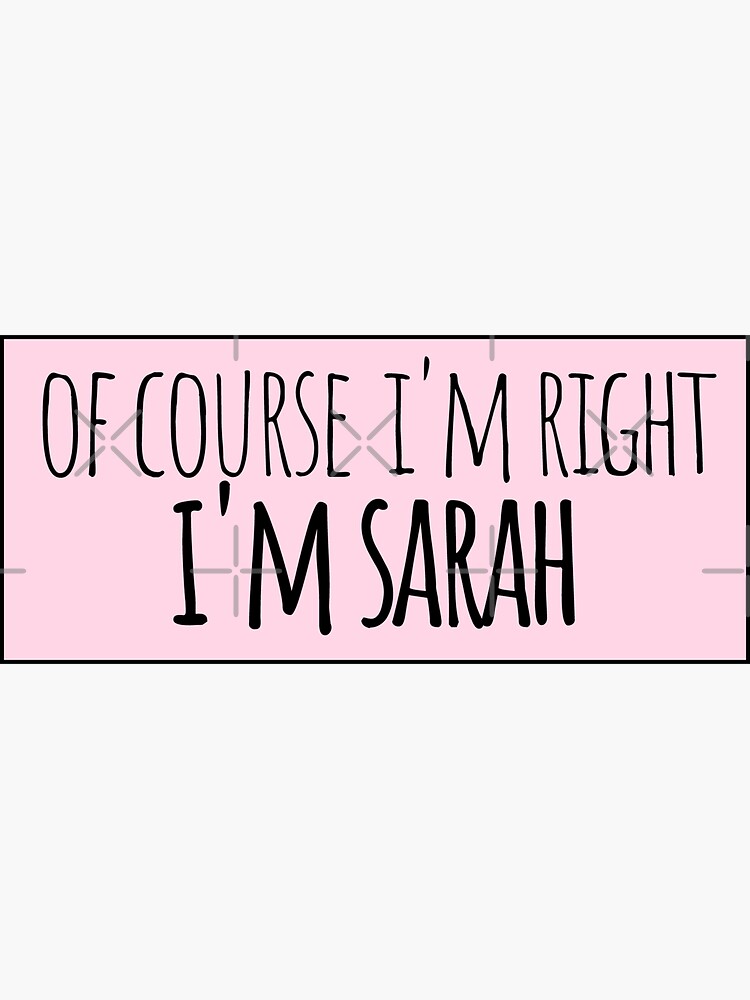 "Of Course I'm Right I'm Sarah Funny Personalized" Sticker for Sale by ...