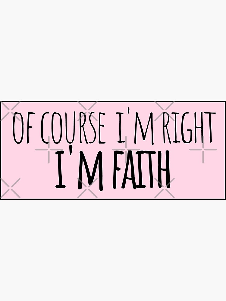 "Of Course I'm Right I'm Faith Funny Personalized" Sticker for Sale by ...