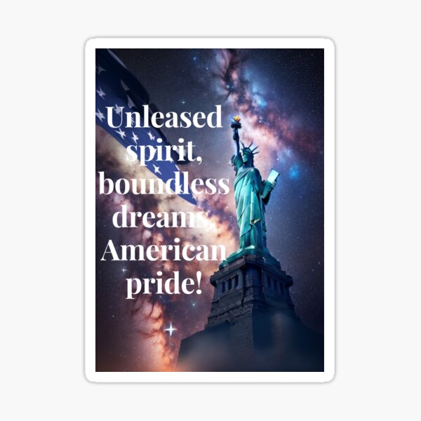 "Unleashed spirit, boundless dreams, American pride" Sticker for Sale ...