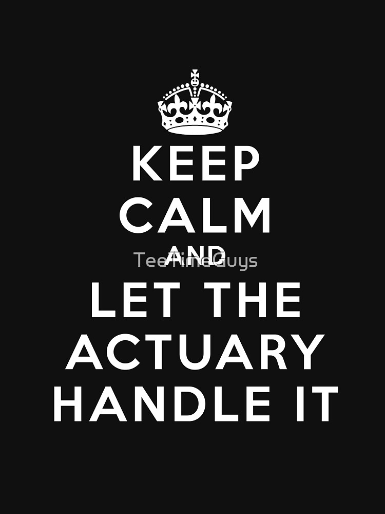 "Keep Calm And Let The Actuary Handle It" T-shirt by TeeTimeGuys ...