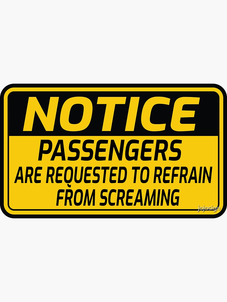 " Passengers Are Requested To Refrain From Screaming-No Screaming ...
