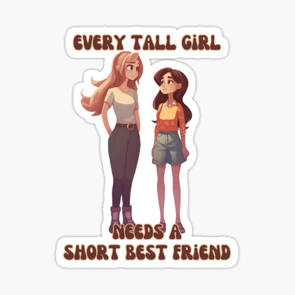"Every Tall Girl Needs A Short Best Friend" Sticker for Sale by arwenlavia | Redbubble