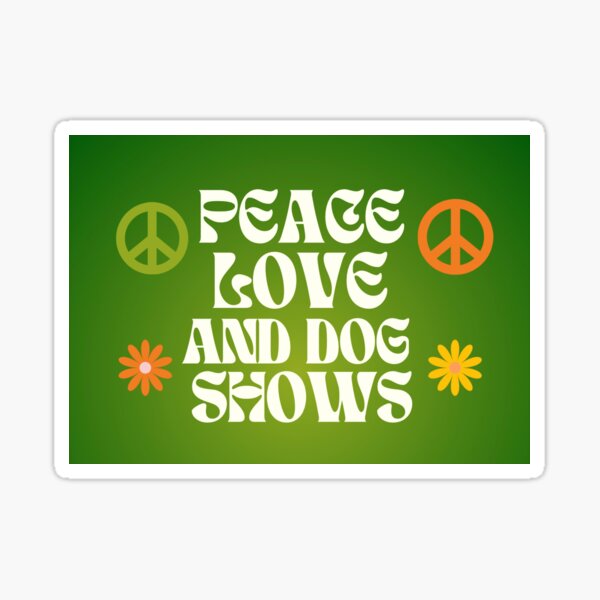 "Peace Love and Dog Shows" Sticker for Sale by ShowDogMom | Redbubble