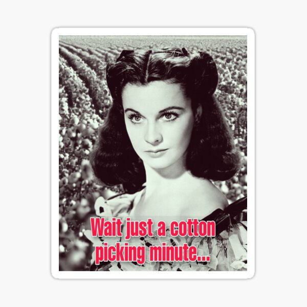 "Scarlett O'Hara wait just a cotton picking minute" Sticker for Sale by ...