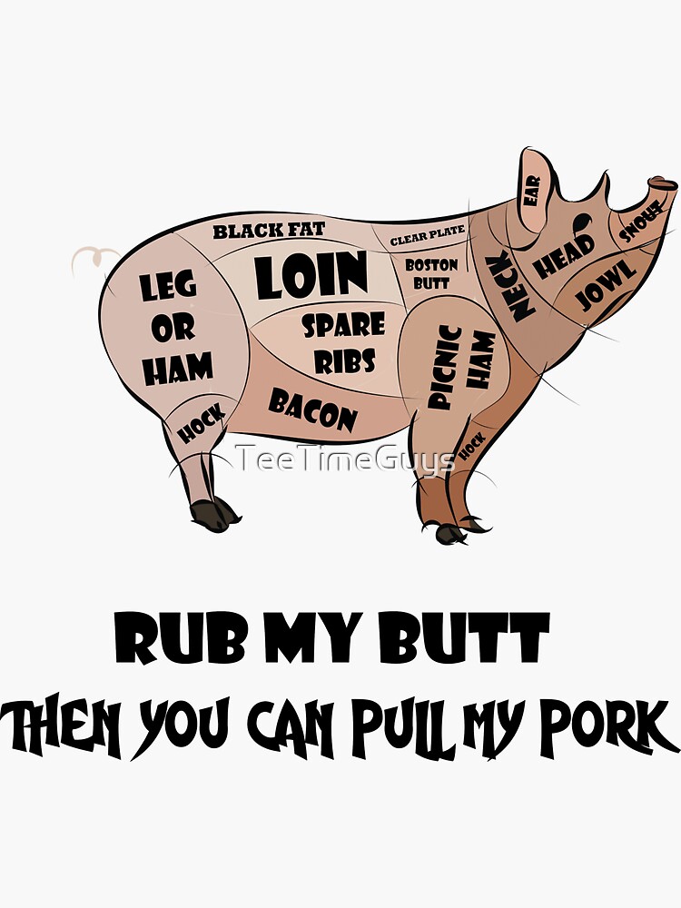 Rub My Butt Then You Can Pull My Pork Sticker For Sale By Teetimeguys