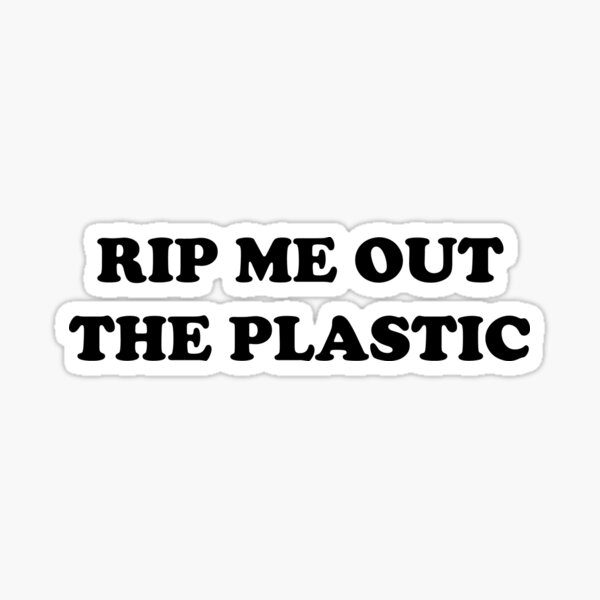 "RIP me out the plastic" Sticker for Sale by Profashionall | Redbubble