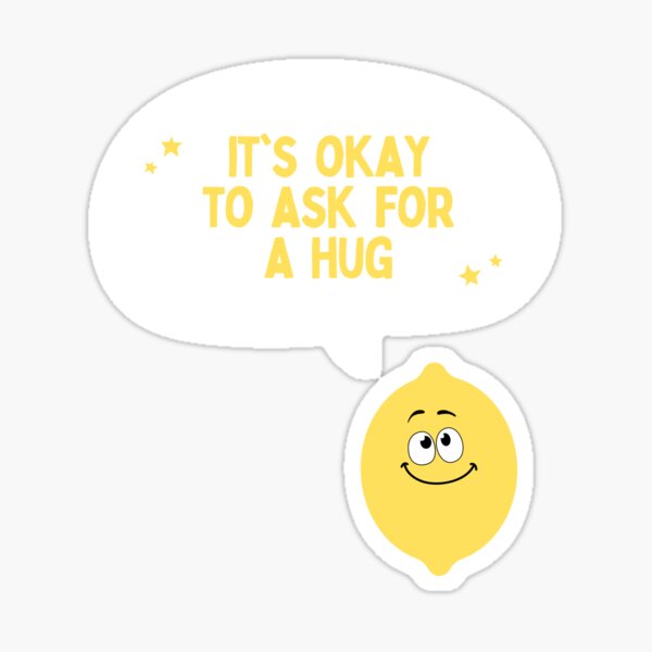 "Its Okay To Ask For A Hug" Sticker for Sale by AProperLemon | Redbubble