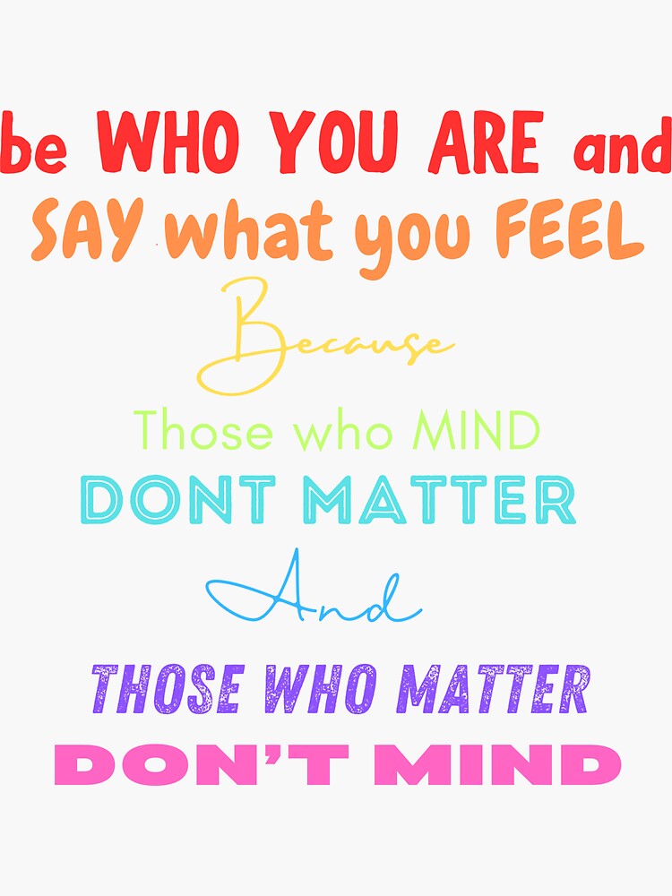 "Thoughtful Quote “Be Who You Are and Say What You Feel Because Those ...