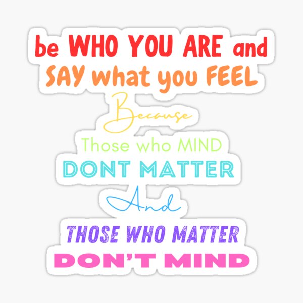 "Thoughtful Quote “Be Who You Are and Say What You Feel Because Those ...