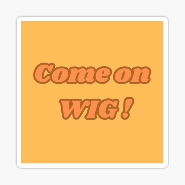 "Come on Wig!" Sticker for Sale by Bananacouture | Redbubble