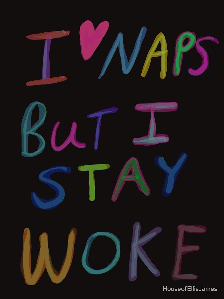 "I love naps but I stay Woke" by Claybornnation | Redbubble