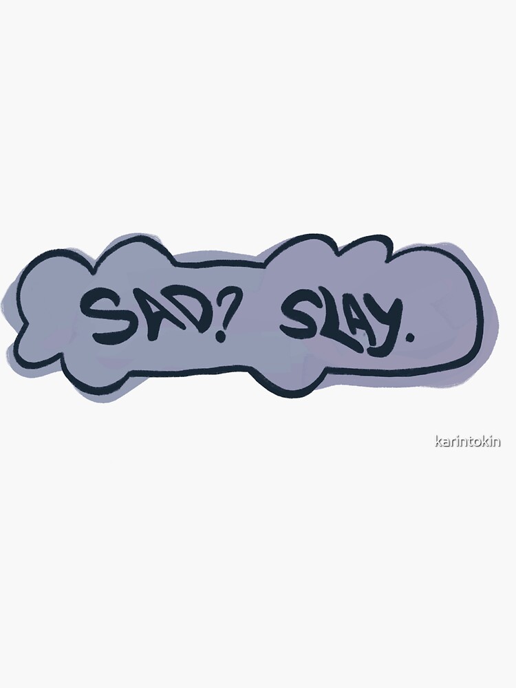 SAD SLAY. Sticker