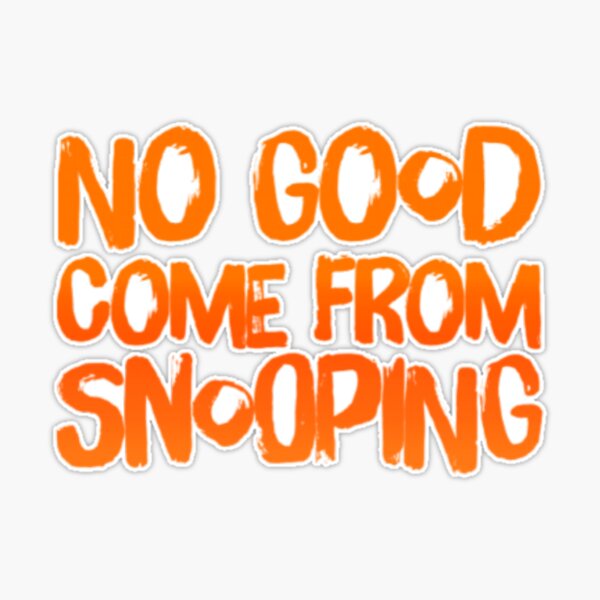 Snooping Quotes YARN | I Don't See How It's Different From You