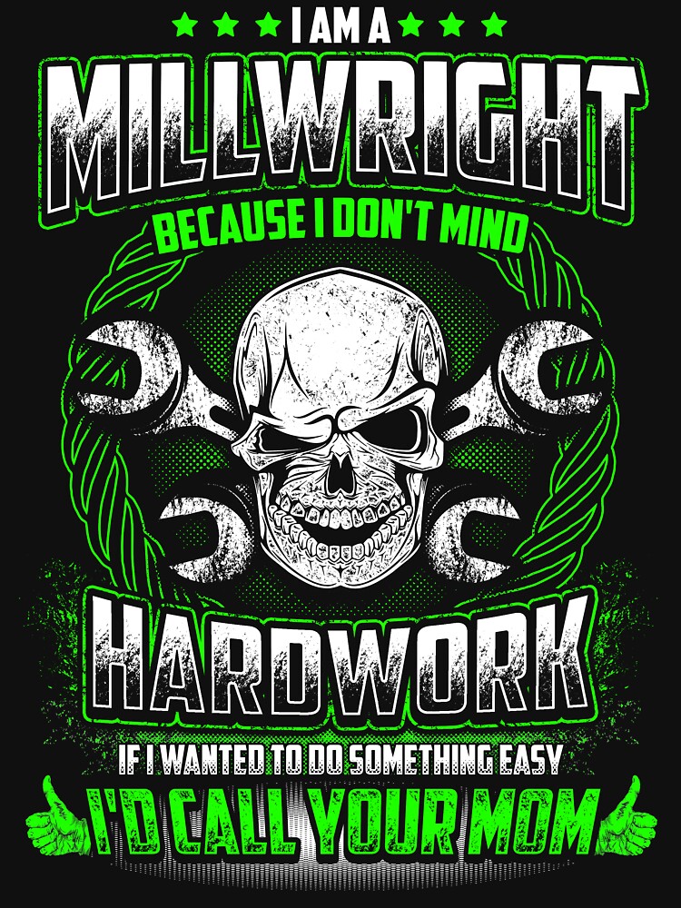 "MILLWRIGHT HARDWORK CALL YOUR MOM" Essential T-Shirt for Sale by ...