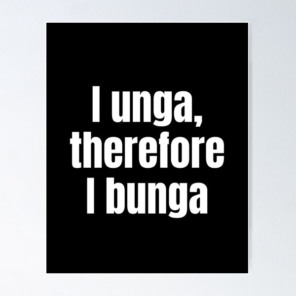 "I Think Therefore I Am Confused Unga Bunga Meme" Poster for Sale by ...