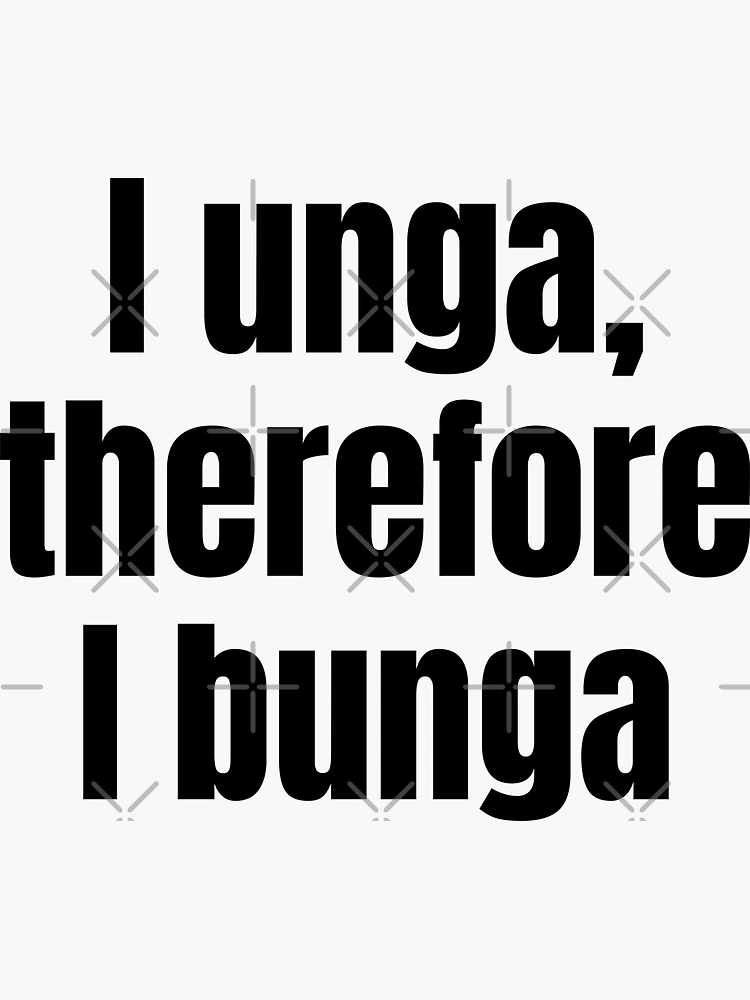 Bunga Quotes I Think Therefore I Am Confused Unga Bunga Meme"