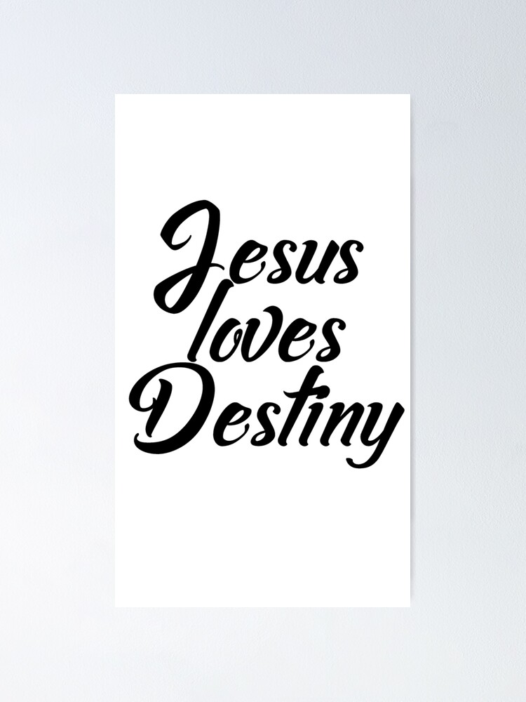 "Jesus loves Destiny" Poster by Shalomjoy | Redbubble