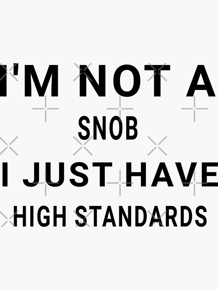 "I'm not a snob, I just have high standards - Funny sayings" Sticker ...