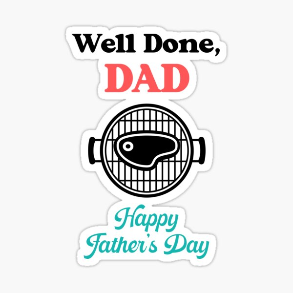 "Funny Quotes Well Done Dad Happy Fathers Day Steak Grill" Sticker for ...