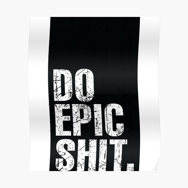 "Tun Sie epische Scheiße - lustige motivierende Sprichwort" Poster von ...