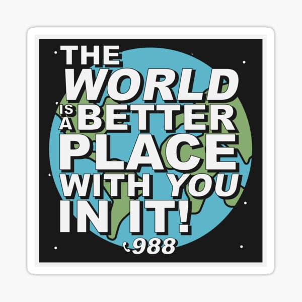 "THE WORLD IS A BETTER PLACE WITH YOU IN IT! [whiteartwork]" Sticker ...