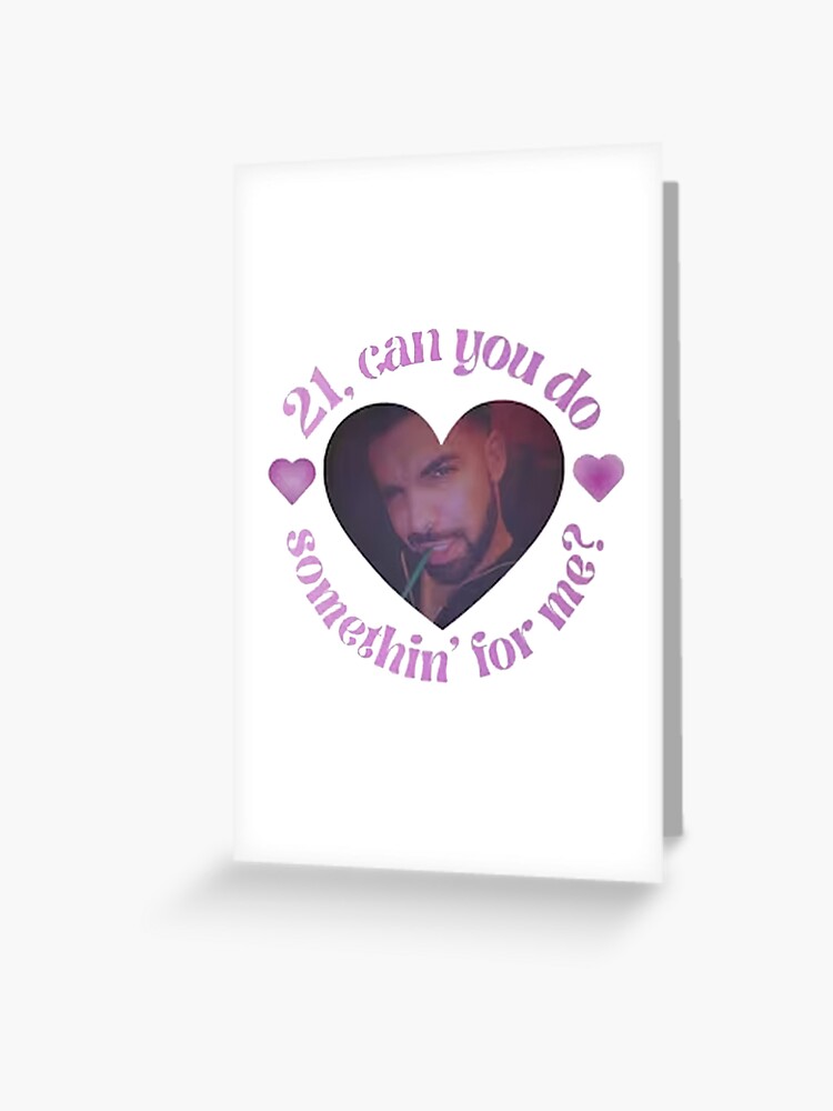 "Drake 21 Can You Do Something For Me Funny" Greeting Card for Sale by ...