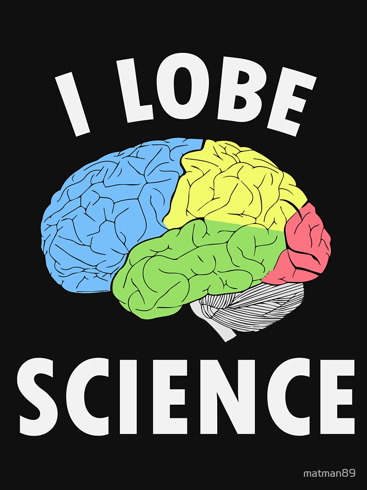 "I Lobe Science - Funny Neuro Science Design" T-shirt by matman89 ...