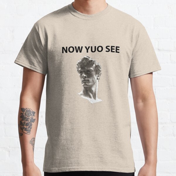 "Now Yuo See " Classic T-Shirt for Sale by YKatire | Redbubble