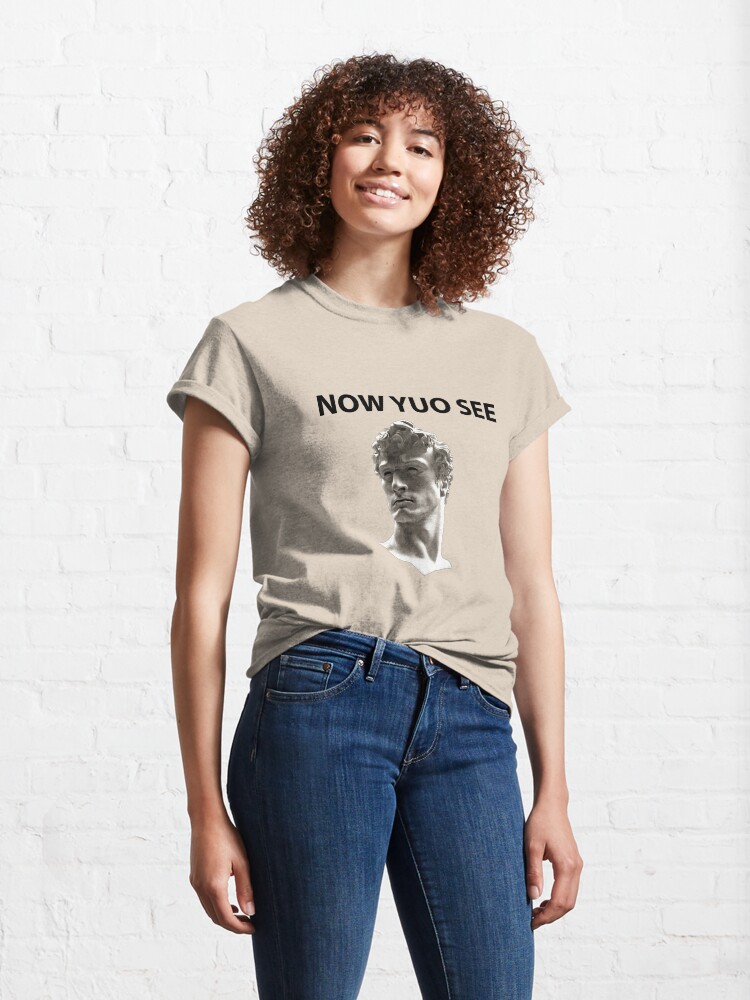 "Now Yuo See " Classic T-Shirt for Sale by YKatire | Redbubble