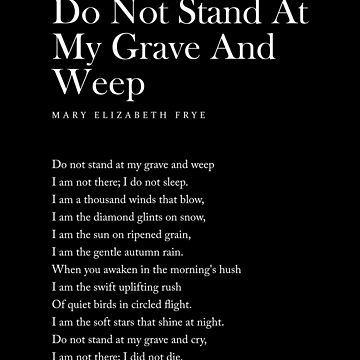 "Do Not Stand At My Grave And Weep - Mary Elizabeth Frye Poem ...