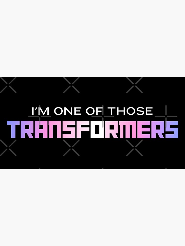 "Im a TRANS former (sticker)" Sticker for Sale by Phases-of-Me | Redbubble