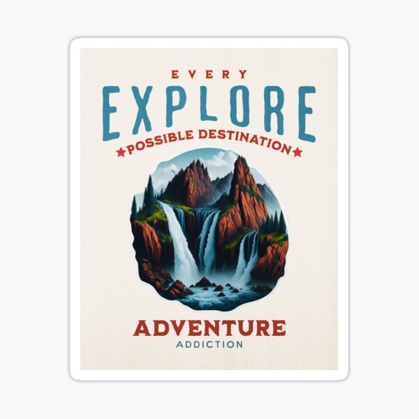 "Explore Every Possible Destination - Adventure Addiction" Sticker for ...