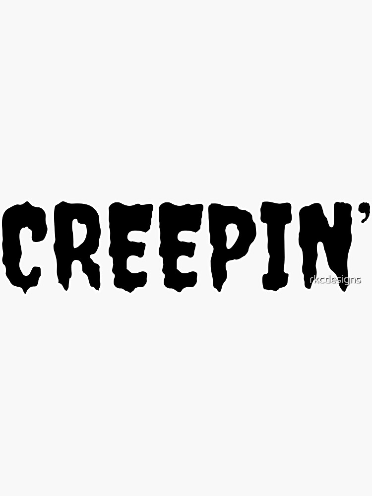 "CREEPIN'" Sticker for Sale by rkcdesigns | Redbubble