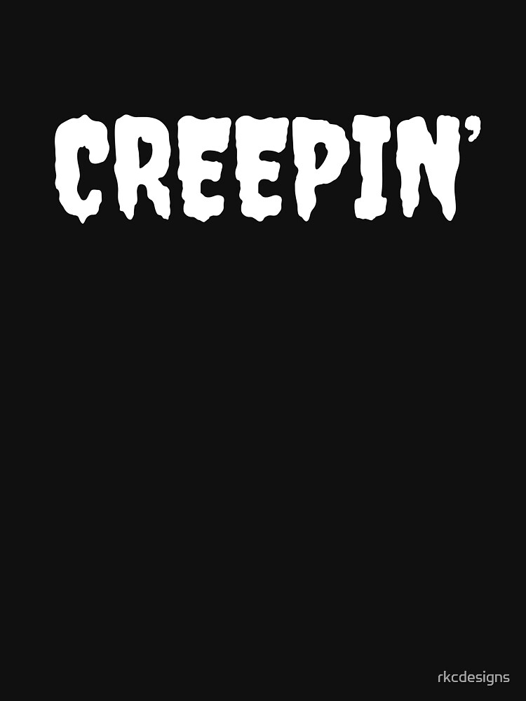 "CREEPIN'" T-shirt for Sale by rkcdesigns | Redbubble | creepin t ...
