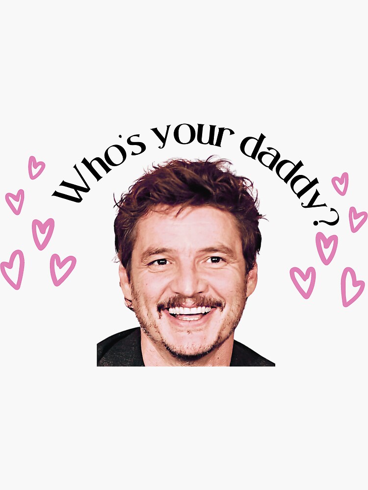 "who's your daddy? pedro pascal is" Sticker for Sale by hannahronana ...