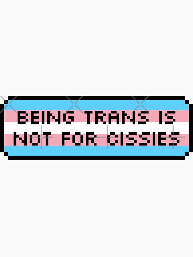 "Being trans is not for cissies " Sticker for Sale by EllyBurg | Redbubble