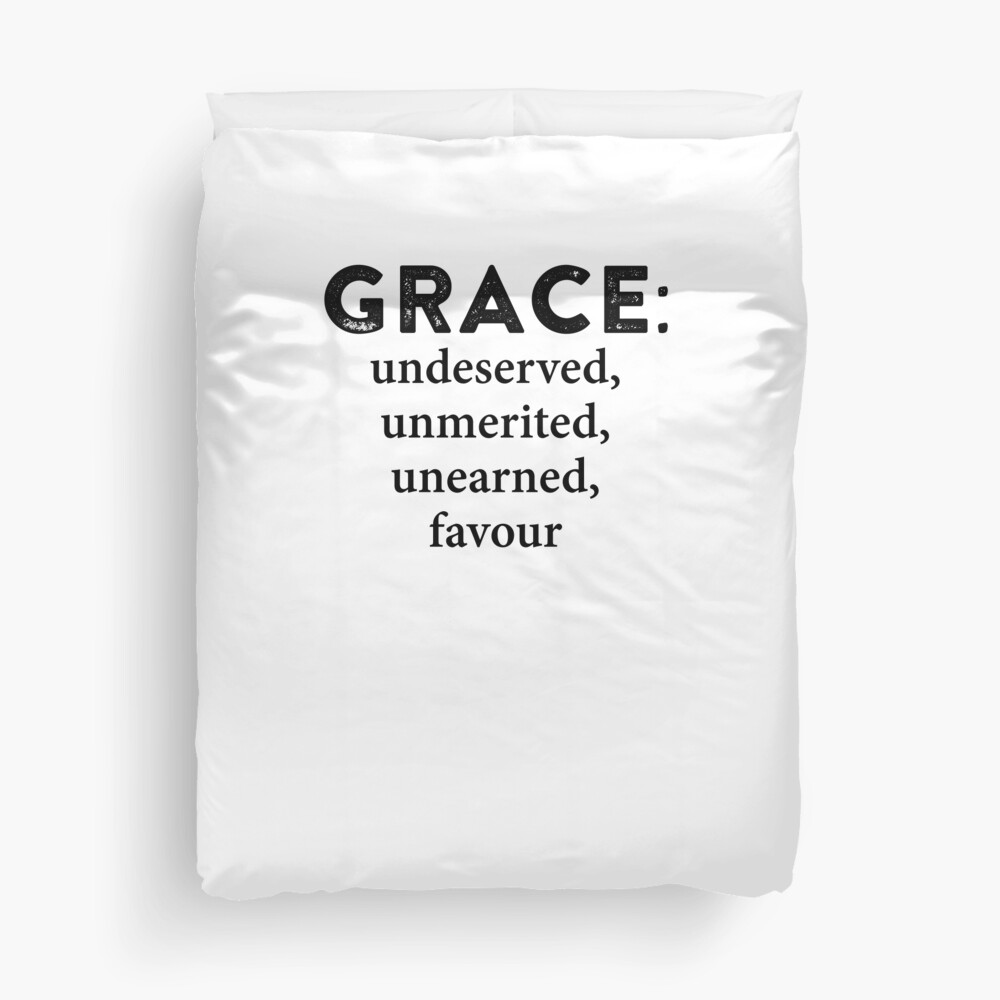 "Grace: Undeserved, Unmerited, Unearned, favour" Duvet Cover by ...