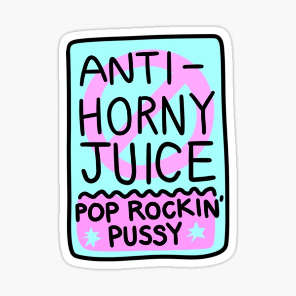 "Anti-Horny Juice Sticker, Pop Rockin' Pussy" Sticker for Sale by ...