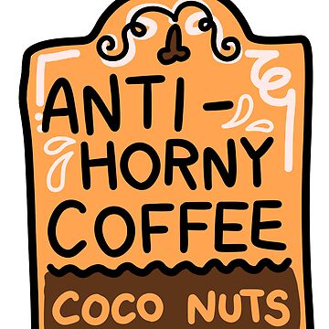 "Anti-Horny Coffee Sticker, Coco NUTS" Sticker for Sale by corvifeon ...