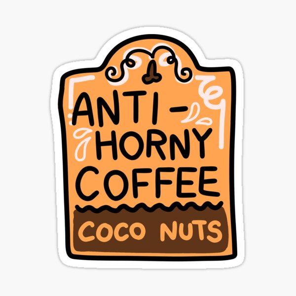 "Anti-Horny Coffee Sticker, Coco NUTS" Sticker for Sale by corvifeon ...