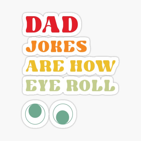 "Dad Jokes are How Eye Roll" Sticker for Sale by RoroArtsNDesign ...