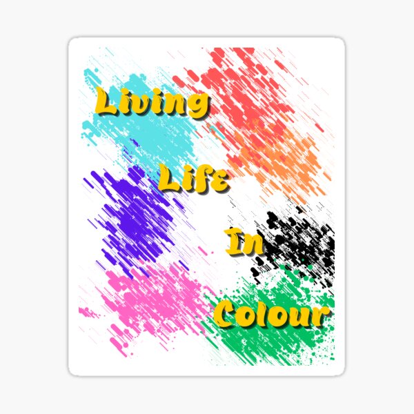 "Living Life In Colour" Sticker for Sale by Steph1TheArtist | Redbubble