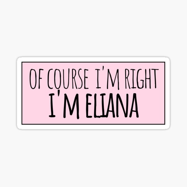 "Of Course I'm Right I'm Eliana Funny Personalized" Sticker for Sale by ...