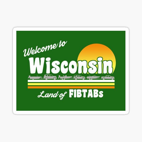 "Welcome To Wisconsin - Land of FIBTABs sticker" Sticker by dwarmuth ...