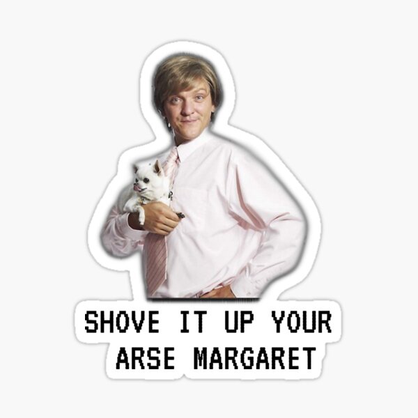 "Mr G drama, Shove it up your arse margaret, Funny" Sticker for Sale by ...